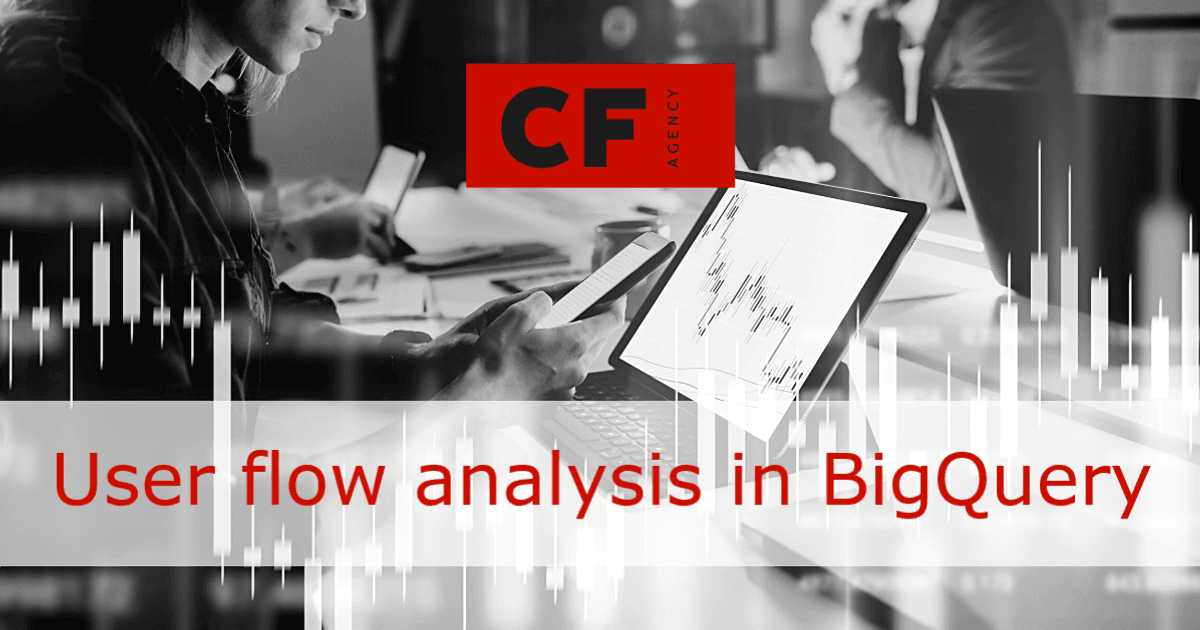 How to Analyse User Flow in GA4 and BigQuery | CF Agency